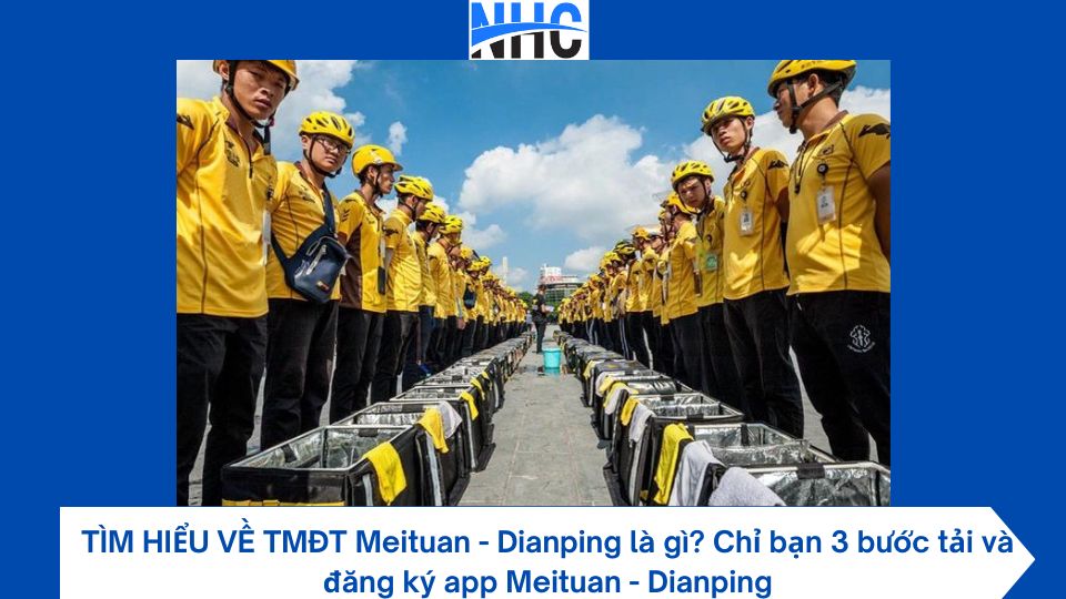 TÌM HIỂU VỀ TMĐT Meituan - Dianping là gì? Chỉ bạn 3 bước tải và đăng ...